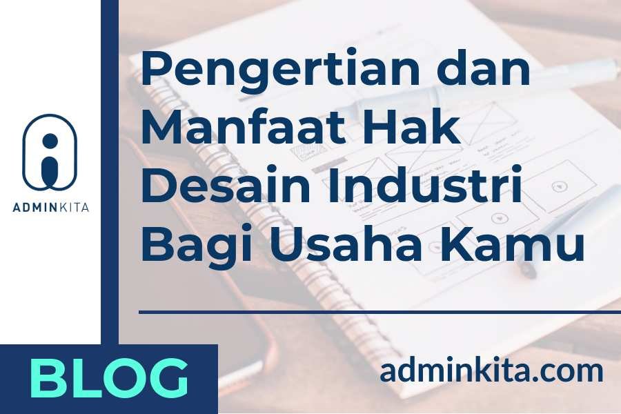 Pengertian dan Manfaat Hak Desain Industri untuk Usaha Kamu – Adminkita.com